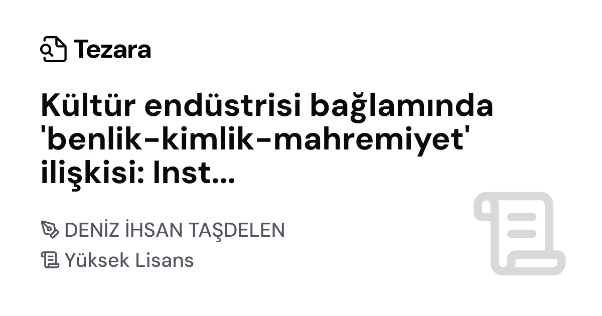 Kültür endüstrisi bağlamında 'benlik-kimlik-mahremiyet' ilişkisi: Instagram örneği | Tezler | Tezara