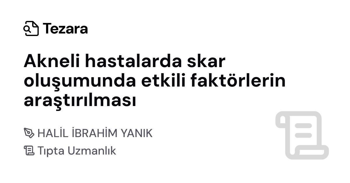 Akneli hastalarda skar oluşumunda etkili faktörlerin araştırılması | Tezler | Tezara